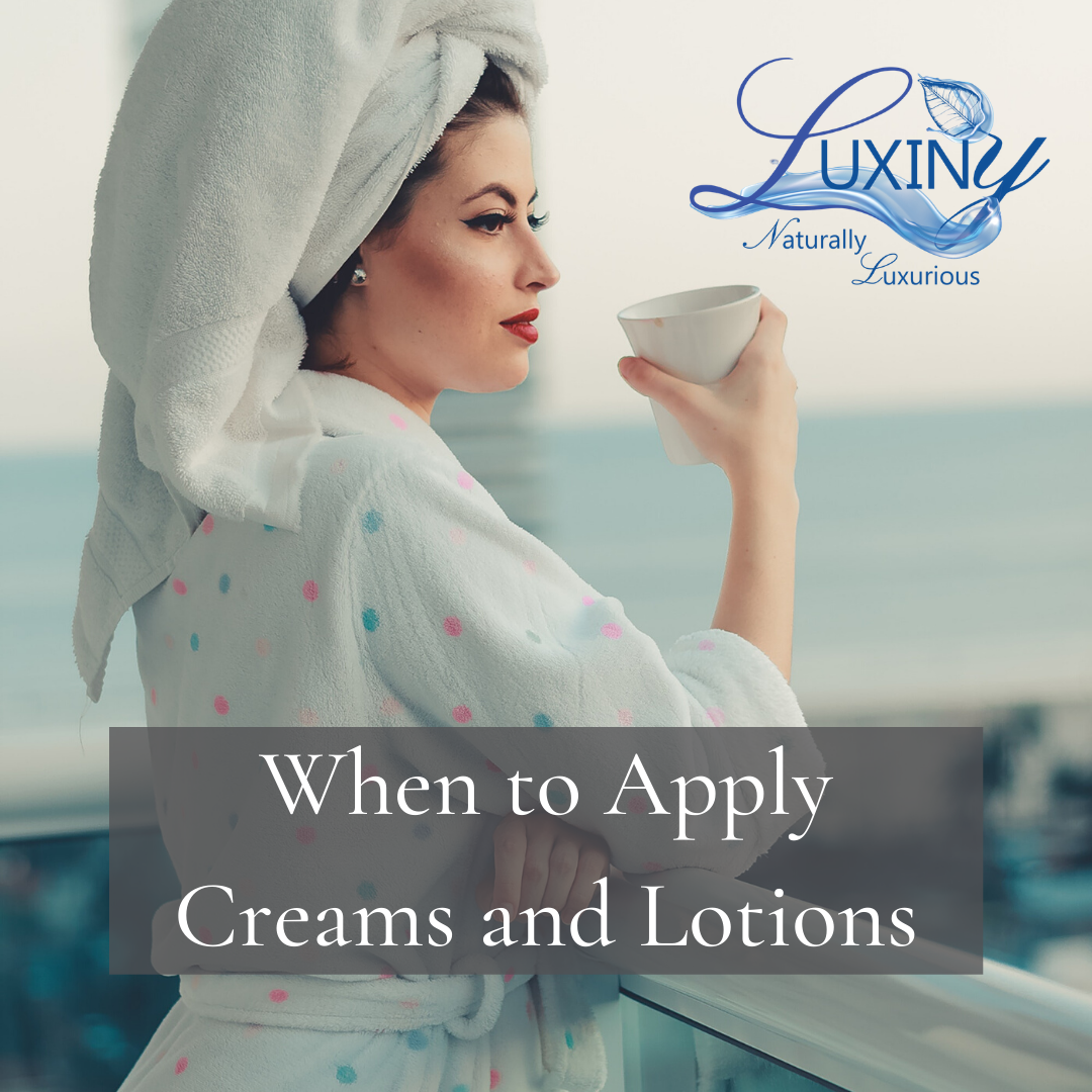 When to Apply Creams and Lotions | Luxiny